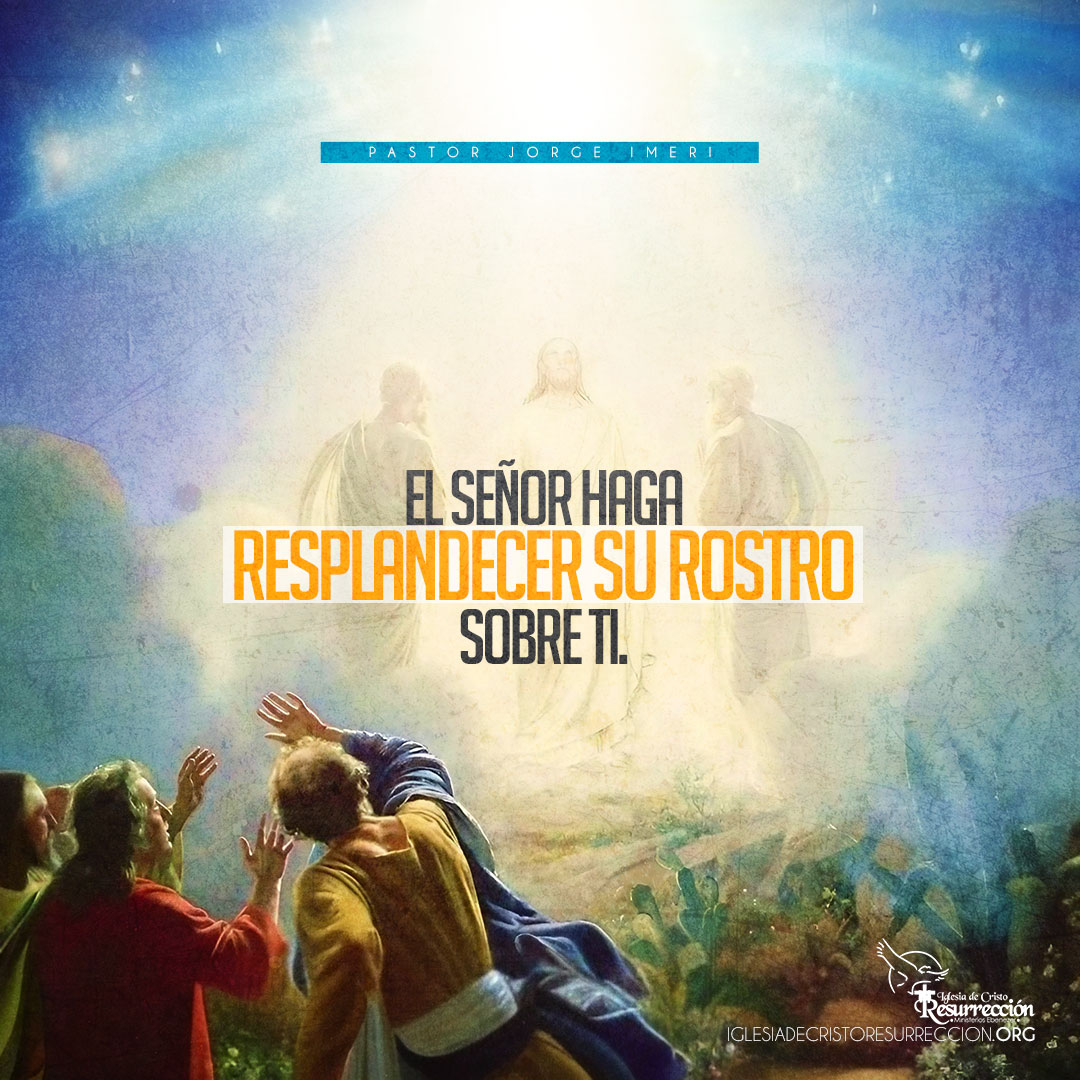 El Señor haga resplandecer su rostro sobre ti